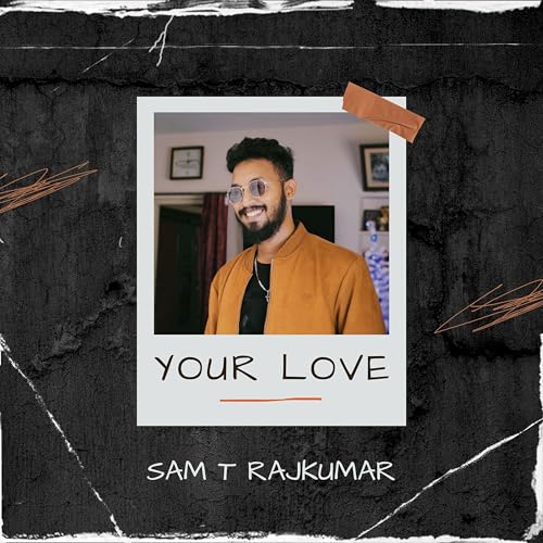 Écouter Your Love par Sam T Rajkumar sur Amazon Music Unlimited