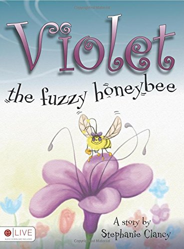 Violet, the Fuzzy Honeybee: Stephanie Clancy: 9781615667857: Amazon.com ...