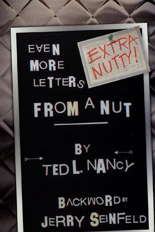Extra Nutty! Even More Letters From A Nut.: Nancy, Ted L ...