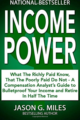 Income Power: What the Richly Paid Know, That the Poorly Paid Do Not ...