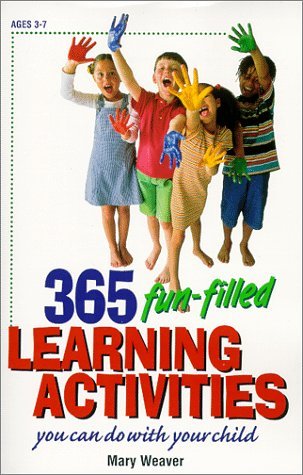 365 Fun-Filled Learning Activities: You Can Do With Your Child: Weaver ...