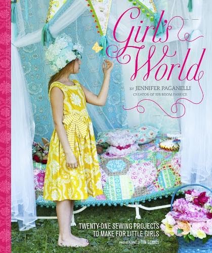 Girl's World: Twenty-One Sewing Projects to Make for Little Girls ...