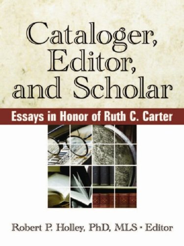 Cataloger, Editor, and Scholar: Essays in Honor of Ruth C. Carter ...