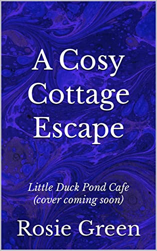A Cosy Cottage Escape: (Little Duck Pond Cafe, Book 30) eBook : Green, Rosie: Amazon.in: Kindle ...