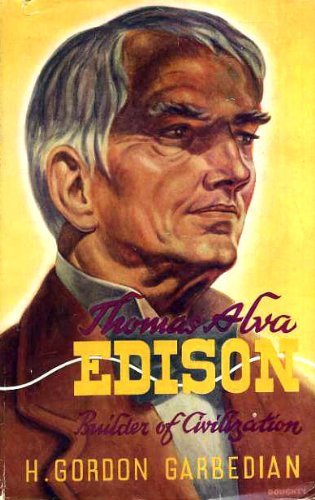 Thomas Alva Edison: Builder of Civilization: H. Gordon Garbedian ...