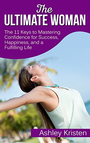 The Ultimate Woman: The 11 Keys to Mastering Confidence for Success ...