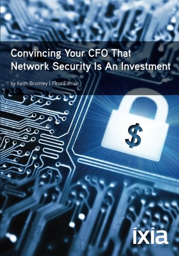 Convincing Your CFO That Network Security Is An Investment: Bromley ...