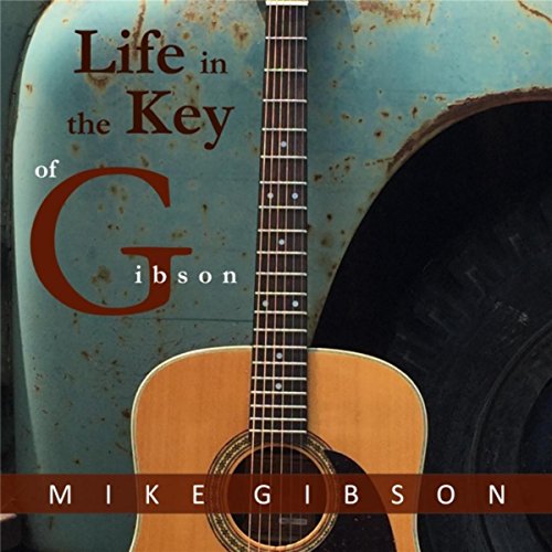 Écouter Life in the Key of Gibson de Mike Gibson sur Amazon Music Unlimited