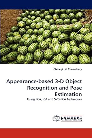Appearance-based 3-D Object Recognition and Pose Estimation: Using PCA, ICA and SVD-PCA ...