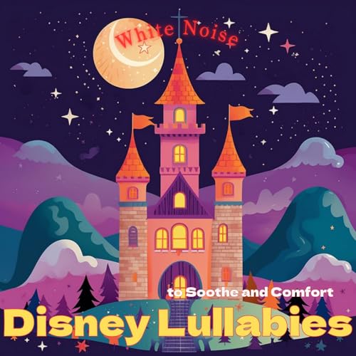 Play Disney Lullabies to Soothe and Comfort White Noise by Dreaming ...