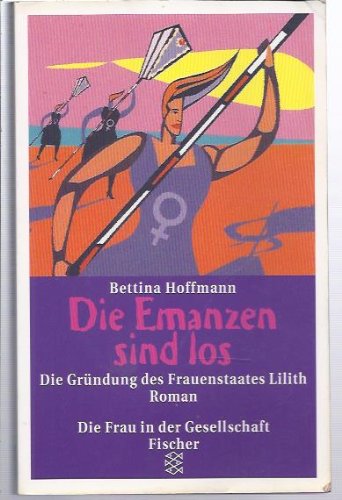 Die Emanzen sind los: Die Gründung des Frauenstaates Lilith. Roman ...