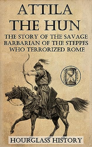 Amazon.com: Attila the Hun: The Story of the Savage Barbarian of the ...
