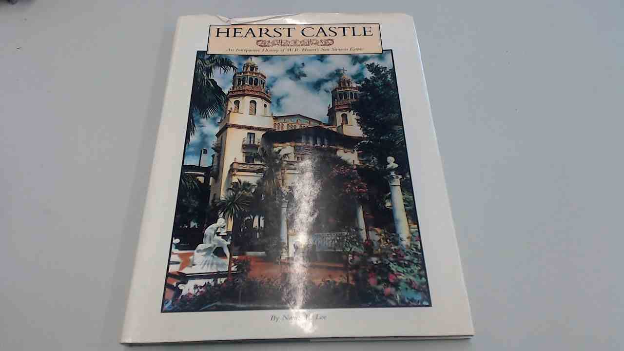 Hearst Castle: An Interpretive History of W. R. Hearst's San Simeon ...