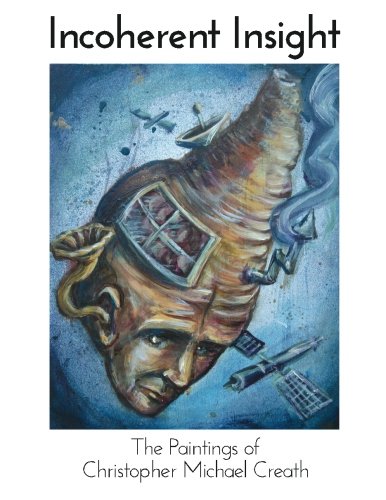 Incoherent Insight: Paintings by Christopher Michael Creath: Creath ...