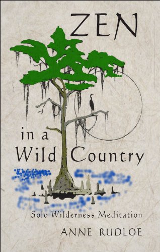 Zen in a Wild Country: Solo Wilderness Meditation eBook : Rudloe, Anne ...