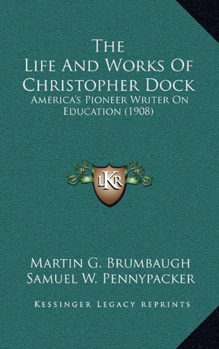 Buy The Life and Works of Christopher Dock: America's Pioneer Writer on ...