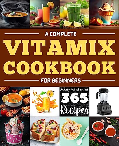 Amazon.com: A Complete Vitamix Cookbook for Beginners: Unleash Your Culinary Creativity with 365 ...