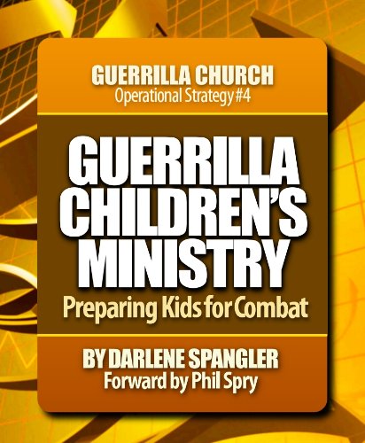 Guerrilla Children's Ministry: Preparing Kids for Combat (Guerrilla ...