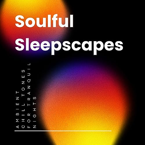 Play Soulful Sleepscapes: Ambient Chill Tones for Tranquil Nights by ...
