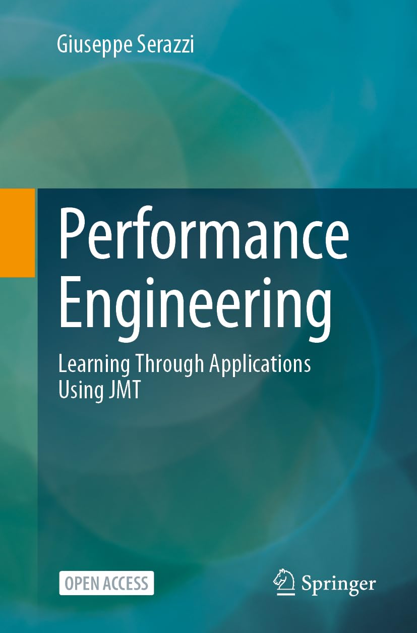 Performance Engineering: Learning Through Applications Using JMT: Serazzi, Giuseppe ...