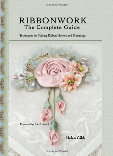 By Helen Gibb Ribbonwork The Complete Guide: Techniques for Making ...