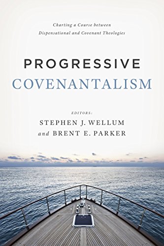 Progressive Covenantalism: Charting a Course between Dispensational and ...