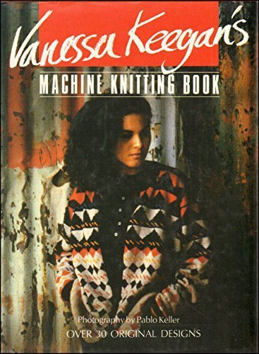 Machine Knitting Book: Amazon.co.uk: Keegan, Vanessa: 9780712611824: Books