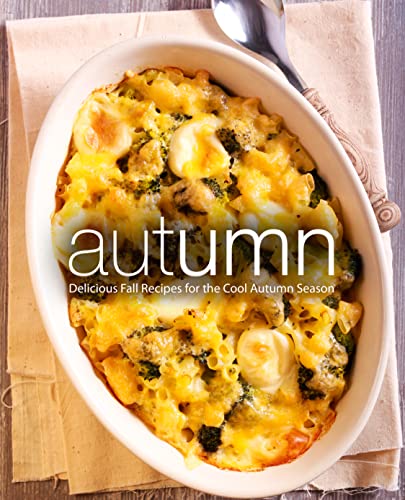 Autumn: Delicious Fall Recipes for the Cool Autumn Season - Kindle ...