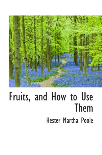 Amazon.com: Fruits, and How to Use Them: 9780559265839: Poole, Hester ...
