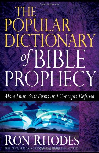 The Popular Dictionary of Bible Prophecy: More than 350 Terms and ...