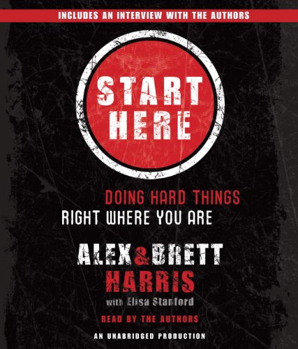 Start Here: Doing Hard Things Right Where You Are: Harris, Alex, Harris ...