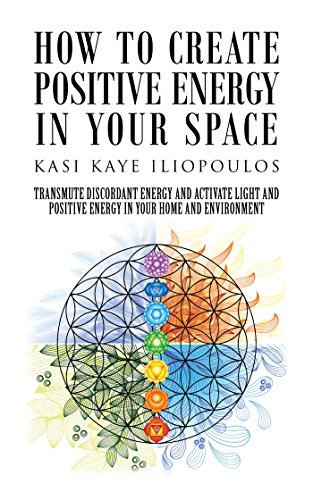 How to Create Positive Energy in Your Space: Transmute Discordant ...