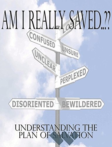Am I Really Saved?: Understanding The Plan of Salvation, Prayer, Heaven ...