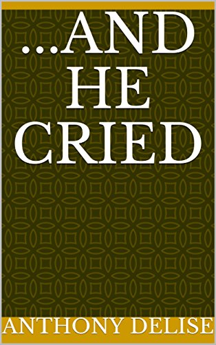 ...AND HE CRIED - Kindle edition by DeLise, Anthony. Literature ...