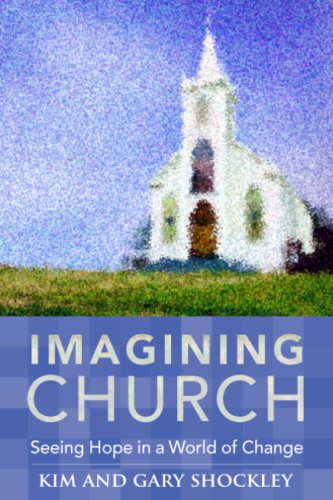 Imagining Church: Seeing Hope in a World of Change: Gary A. Shockley ...