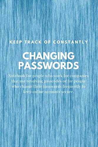 Keep Track of Constantly Changing Passwords: Notebook for people who ...