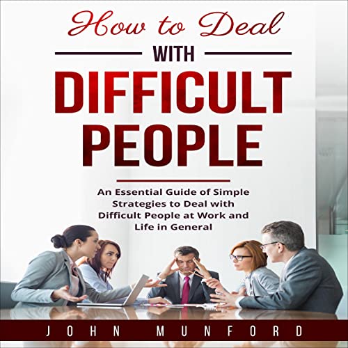 Difficult People: Understanding & Dealing with Difficult People ...