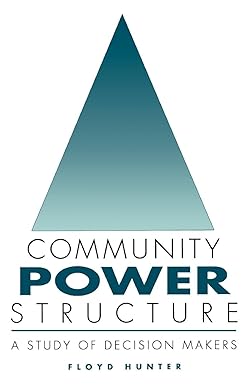 Community Power Structure: A Study of Decision Makers: Hunter, Floyd ...