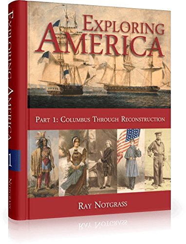 EXPLORING AMERICA PART 1 Columbus through Reconstruction: Notgrass, Ray ...