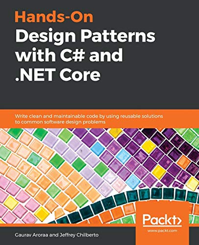 Hands-On Design Patterns with C# and .NET Core: Write clean and maintainable code by using ...