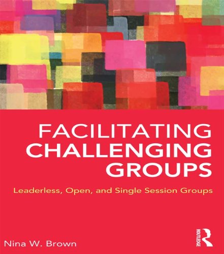 Facilitating Challenging Groups: Leaderless, Open, and Single-Session ...
