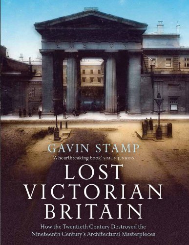Lost Victorian Britain: How the Twentieth Century Destroyed the ...