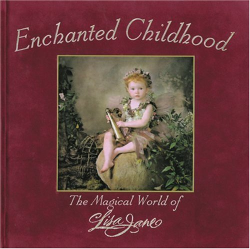 Enchanted Childhood: The Magical World of Lisa... by Lisa Jane