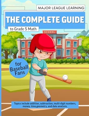 The Complete Guide to Grade 5 Math for Baseball Fans: arithmetic with ...