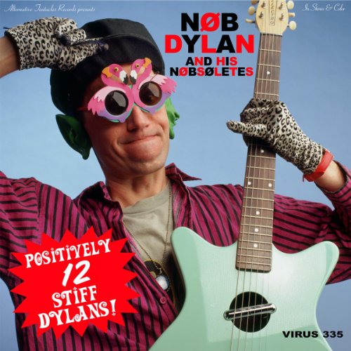 Amazon.com: Positively 12 Stiff Dylans! : Nob Dylan & His Nobsoletes ...