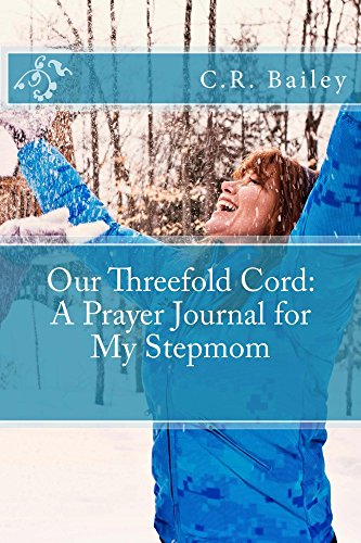 Our Threefold Cord: A Prayer Journal for My Stepmom eBook : Bailey, C.R.: Amazon.ca: Kindle Store