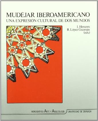 Mudéjar iberoamericano : una expresión cultural de dos mundos: Amazon ...