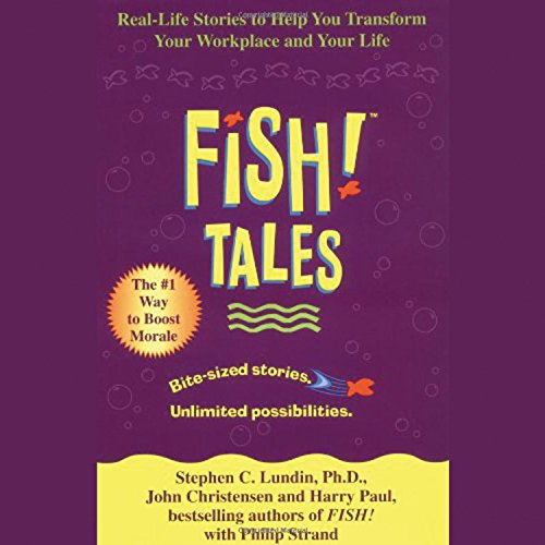 Fish! Tales: Real-Life Stories to Help You Transform Your Workplace and ...