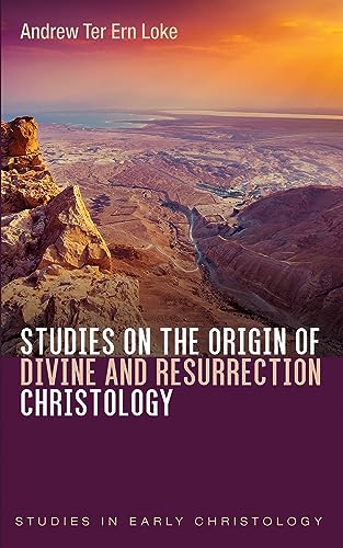 Studies on the Origin of Divine and Resurrection Christology (Studies ...