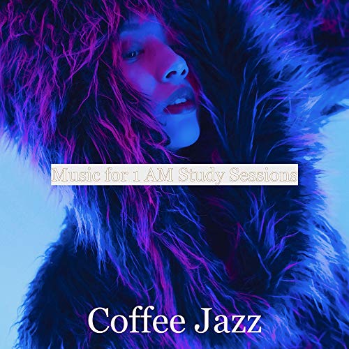 Amazon.co.jp: Music for 1 AM Study Sessions : Coffee & Jazz: デジタルミュージック